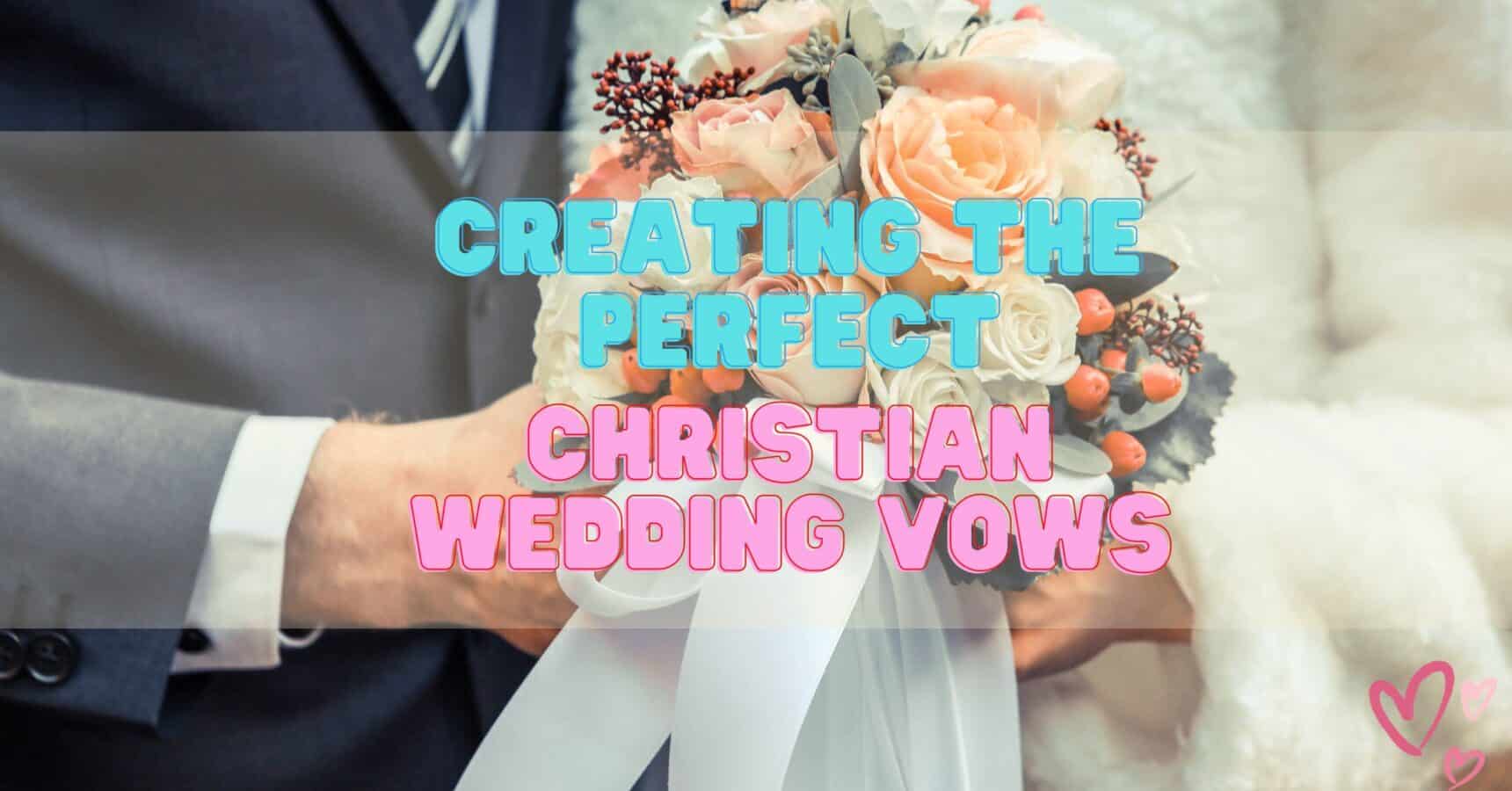 How To Create Christian Wedding Vows That Reflect Your Love